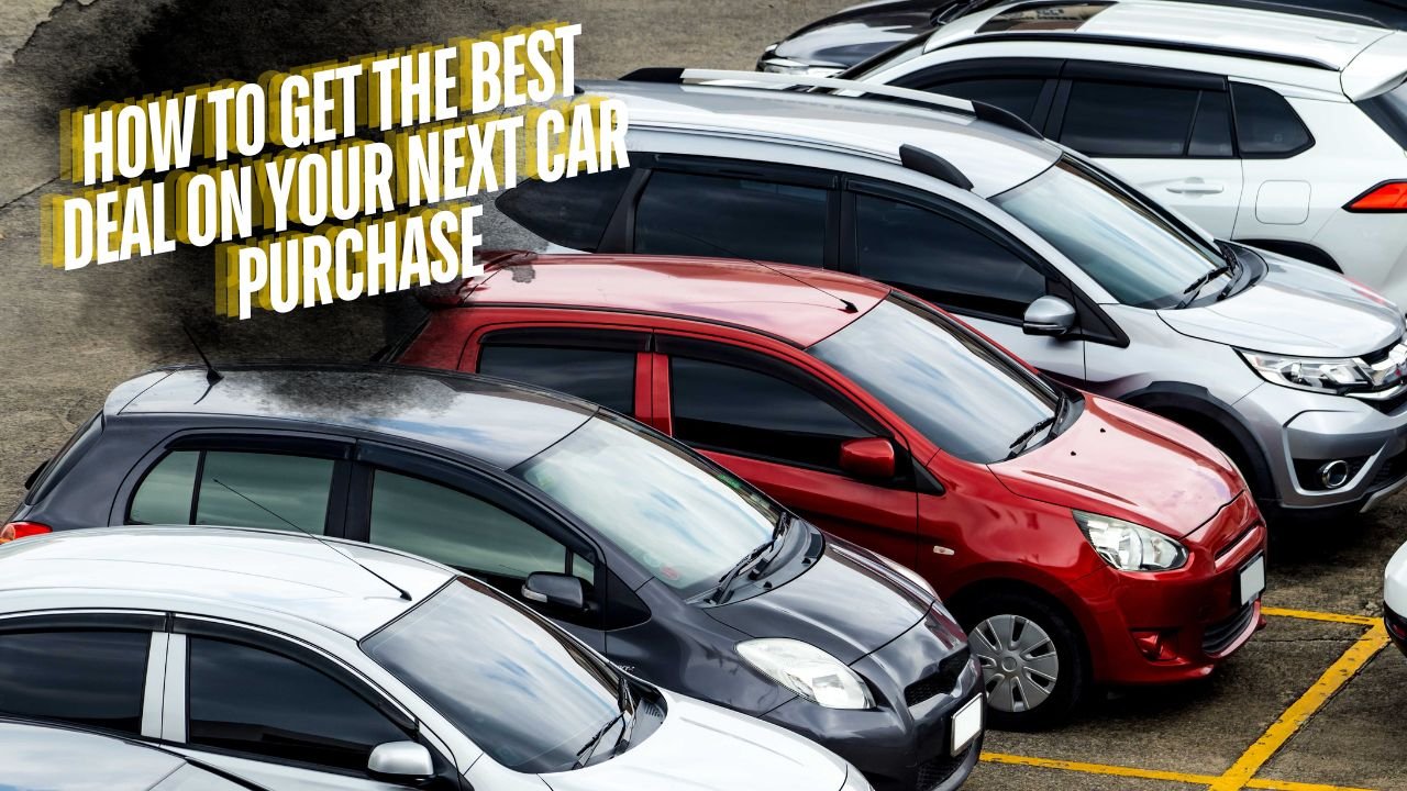 How to Get the Best Deal on Your Next Car Purchase: A Comprehensive Guide